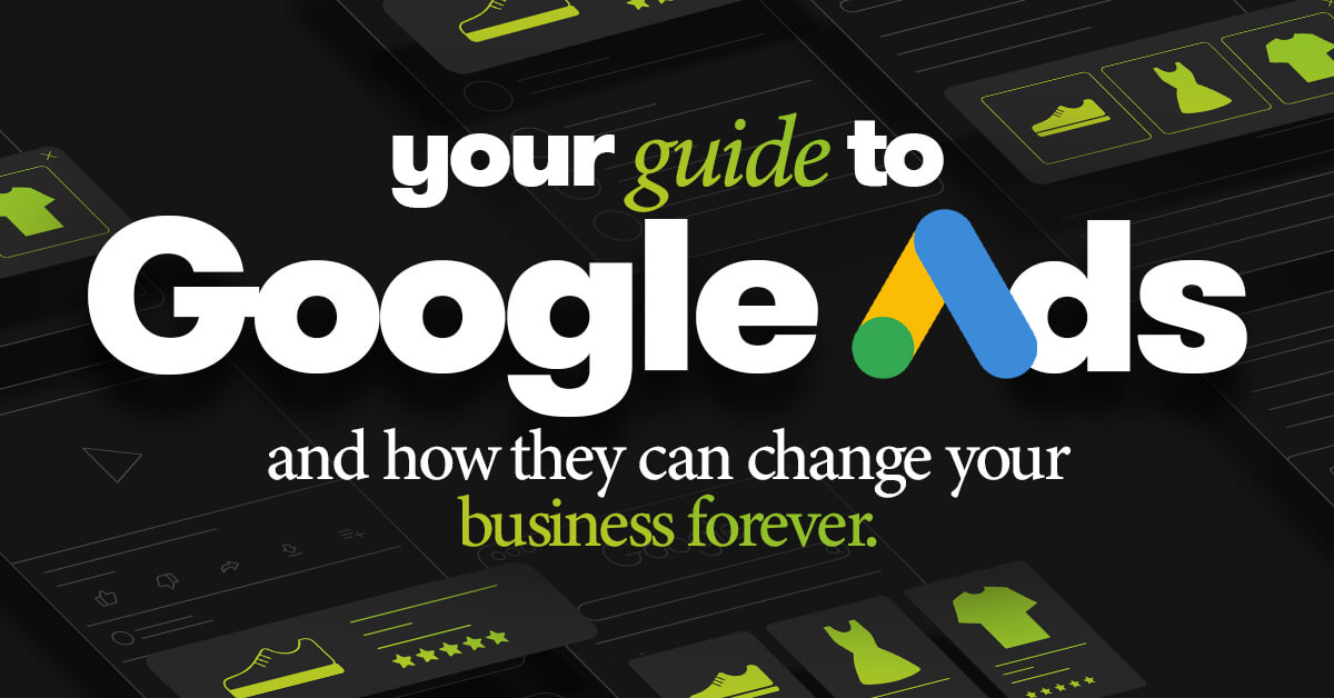 Your guide to Google Ads and how they can change your business forever ...