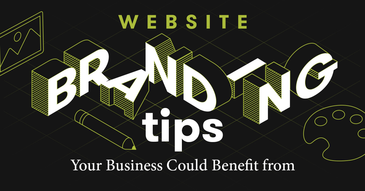 Website Branding Tips Your Business Could Benefit from | Dilate Digital